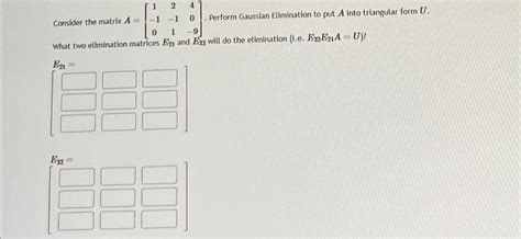Solved What Two Elimination Matrices E21 ﻿and E32 ﻿will Do