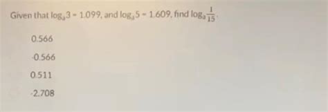 solved given that log 3 1 099 and log 5 1 609 find loga