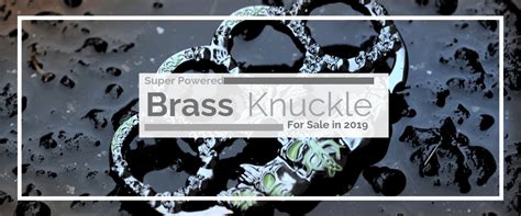 Super Powered Brass Knuckles For Sale 2019 Sharp Import