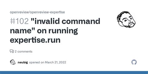 Invalid Command Name On Running N · Issue 102 · Openreviewopenreview Expertise