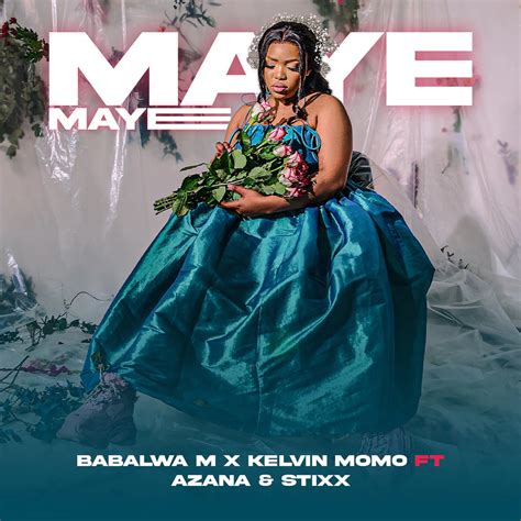 Maye Maye Feat Azana Stixx By Kelvin Momo And Babalwa M Listen On
