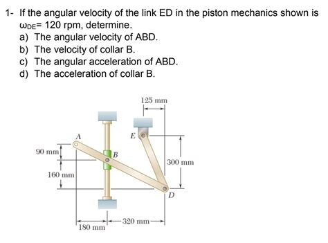 If the angular velocity of the link ED in the piston mechanics shown is ωDE rpm
