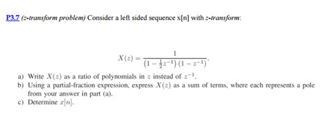Solved Consider A Left Sided Sequence X N With Z Transform