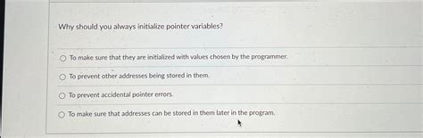 solved why should you always initialize pointer variablesto