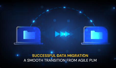 Smooth Data Migration From Agile Plm Best Practices And Tips