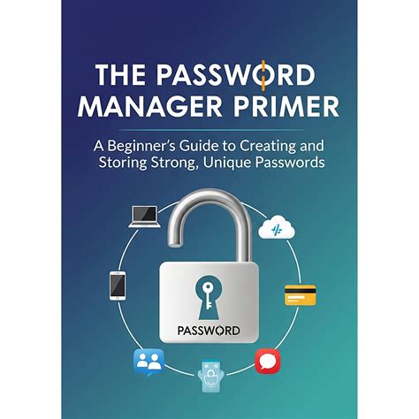 The Password Manager Primer A Beginners Guide To Creating And Storing