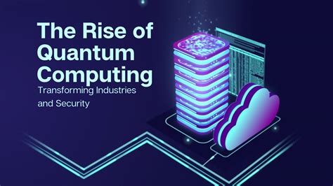 quantum computing transforming industries and ensuring security