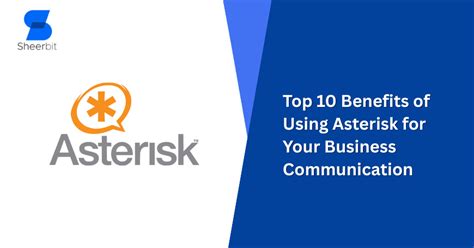 Top 10 Benefits Of Using Asterisk For Your Business Communication Top 10 Benefits Of Using Asterisk For Your Business Communication