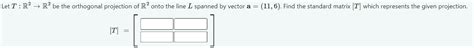 Solved Let T R R Be The Orthogonal Projection Of R Onto Chegg Com