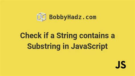Check If A String Contains A Substring In Javascript Bobbyhadz