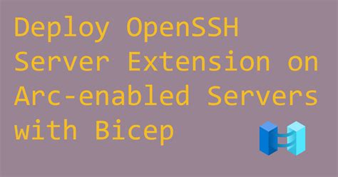 Deploy Openssh Server Extension On Arc Enabled Servers With Bicep