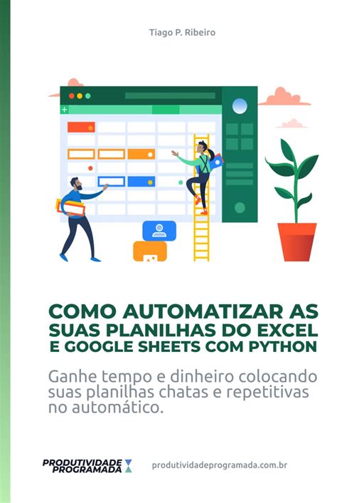 Como Automatizar As Suas Planilhas Do Excel E Google Sheets Com Python Ganhe Tempo E Dinheiro