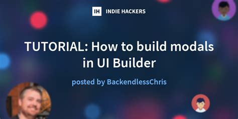 Tutorial How To Build Modals In Ui Builder Indie Hackers