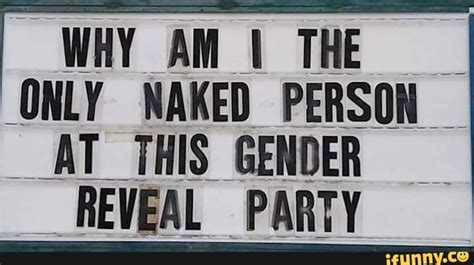 WHY AM THE ONLY NAKED PERSON I AT THIS GENDER REVEAL PARTY IFunny