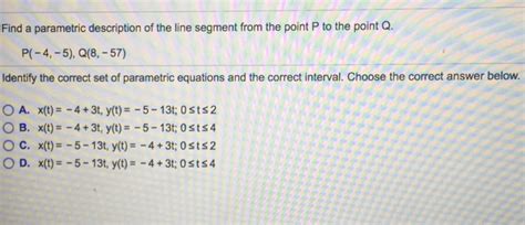 Solved Find A Parametric Description Of The Line Segment Chegg
