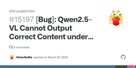Bug Qwen25 Vl Cannot Output Correct Content Under 081 · Issue 15197 · Vllm Projectvllm