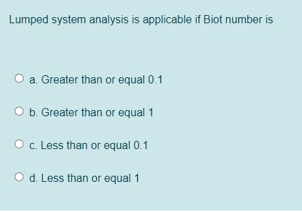 Solved Lumped System Analysis Is Applicable If Biot Number Chegg Com
