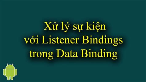 Xử Lý Sự Kiện Với Listener Bindings Trong Data Binding View Binding
