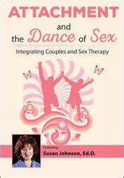 Susan Johnson Attachment And The Dance Of Sex Integrating Couples And Sex Therapy