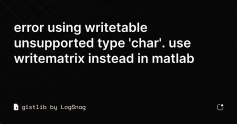 Gistlib Error Using Writetable Unsupported Type Char Use