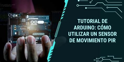 Tutorial de Arduino Cómo Utilizar un Sensor de Movimiento PIR