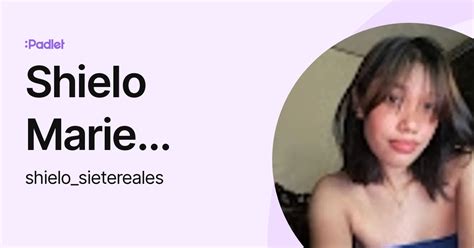 Shielo Marie Sietereales Shielosietereales Profile Padlet