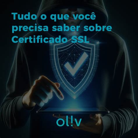 agência ol v tudo o que você precisa saber sobre certificado ssl