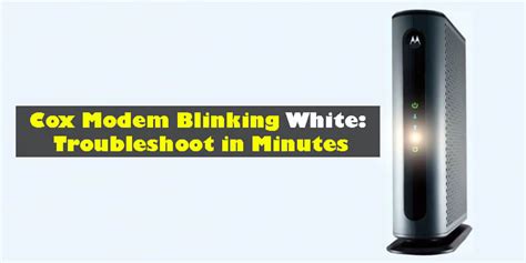 Cox Modem Blinking White Troubleshoot In Minutes