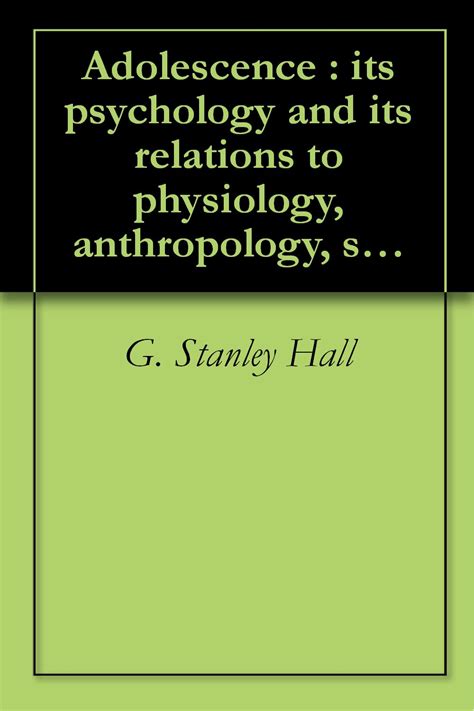 Adolescence Its Psychology And Its Relations To Physiology