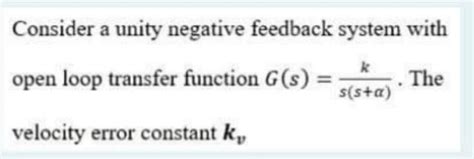 Solved Consider A Unity Negative Feedback System With Open