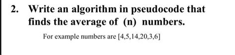 Solved 2 Write An Algorithm In Pseudocode That Finds The Chegg Com