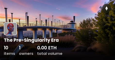 The Pre Singularity Era Collection Opensea