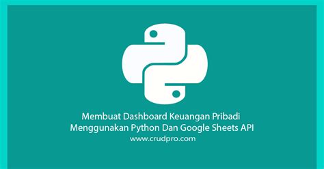 Membuat Dashboard Keuangan Pribadi Menggunakan Python Dan Google Sheets API CRUDPRO