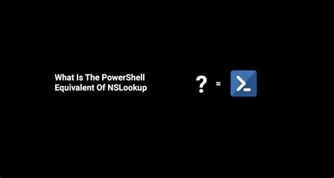 What Is The Powershell Equivalent Of Nslookup Pdq