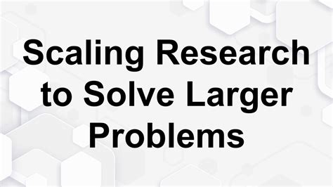 Scaling Research To Solve Larger Problems