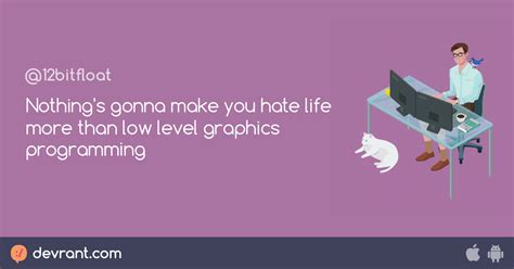 Nothings Gonna Make You Hate Life More Than Low Level Graphics Programming Devrant
