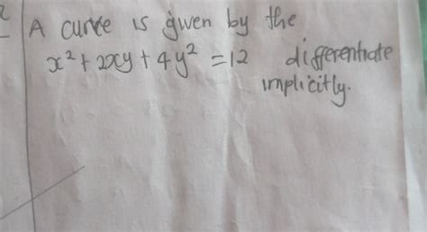 a curve is given by the x2 2xy 4y2 12 differentiate implicitly