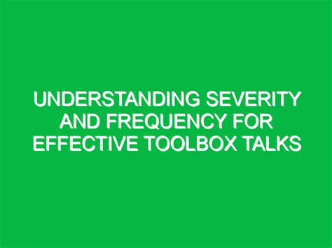Understanding Severity And Frequency For Effective Toolbox Talks Safety Notes
