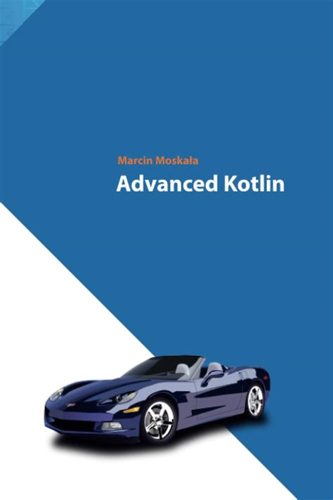 Advanced Kotlin Kotlin For Developers Book 4 By Marcin Moskala