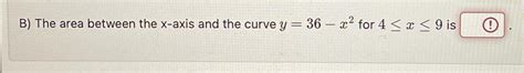 solved b ﻿the area between the x axis and the curve y 36 x2