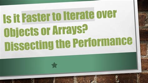 Is It Faster To Iterate Over Objects Or Arrays Dissecting The Performance Youtube