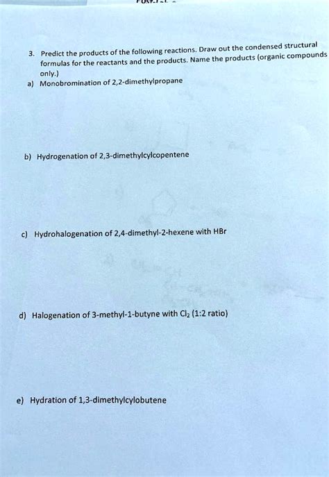 SOLVED:Draw out the condensed structural Predict the products of the following reactions ...