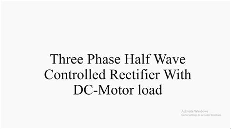 Three Phase Half Wave Controlled Rectifier With Dc Motor Load Matlab Simulink Youtube