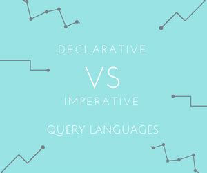 Imperative Vs Declarative Query Languages What S The Difference