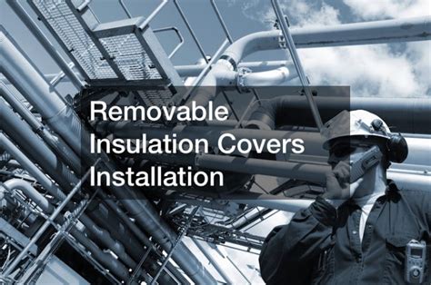 Removable Insulation Covers Installation Crevalor Reviews