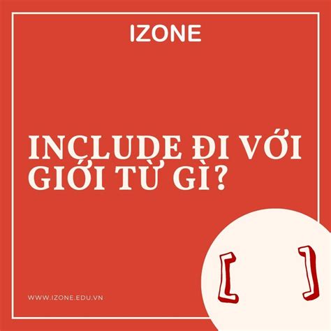 Include đi Với Giới Từ Gì Tổng Hợp Các Kiến Thức Cần Biết
