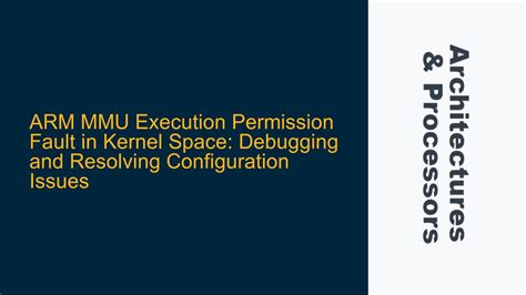 Arm Mmu Execution Permission Fault In Kernel Space Debugging And Resolving Configuration Issues