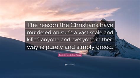 Bartolome De Las Casas Quote “the Reason The Christians Have Murdered