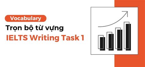 Từ vựng IELTS Writing Task 1 NativeX