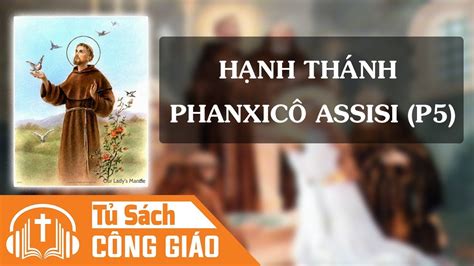 Hạnh Thánh Phanxicô Assisi Phần 5 Những Ngày Cuối Đời Và Bài Ca Anh